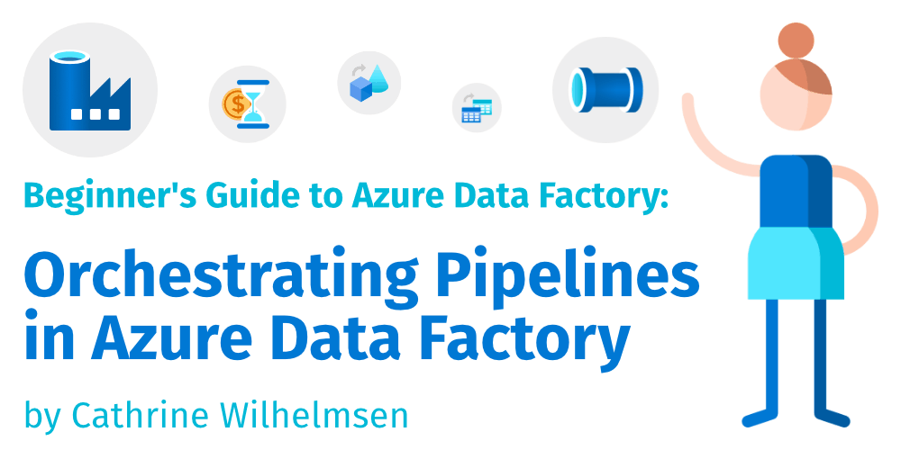 Orchestrating Pipelines in Azure Data Factory | Cathrine Wilhelmsen Orchestrating Pipelines in Azure Data Factory | Cathrine Wilhelmsen